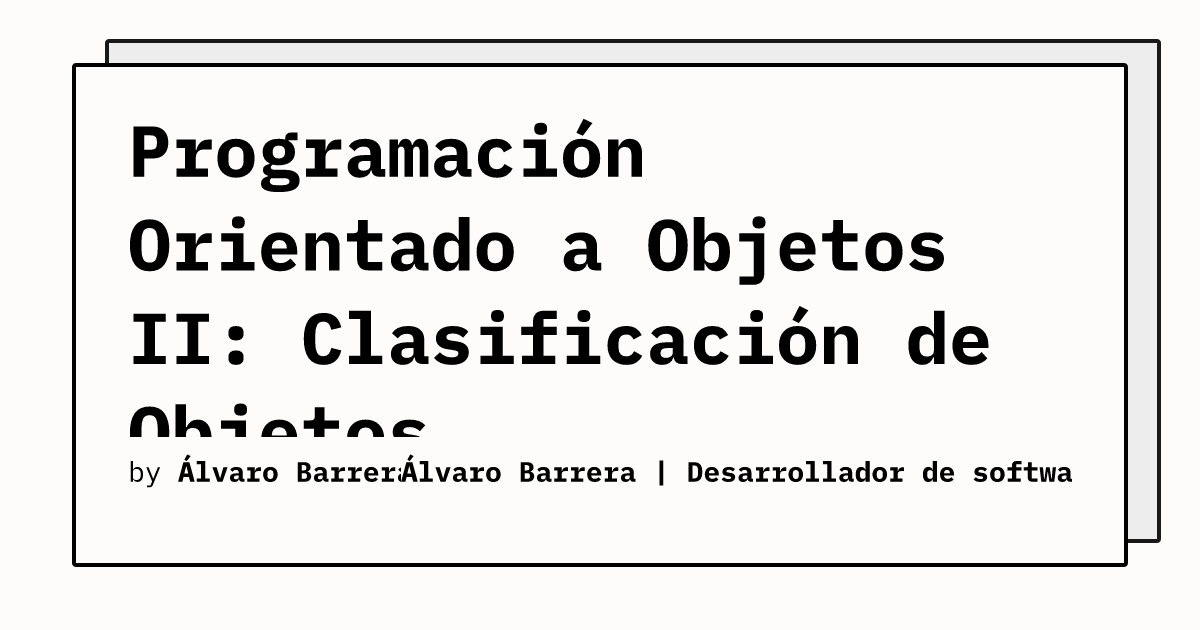 Programación Orientado a Objetos II: Clasificación de Objetos | Álvaro Barrera | Desarrollador ...